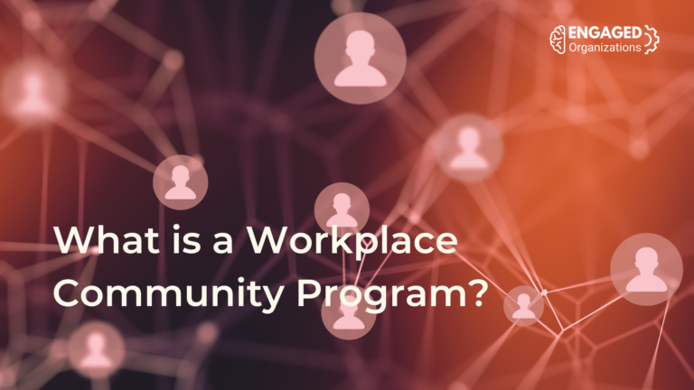 What is a Workplace Community Program? - Engaged Organizations
